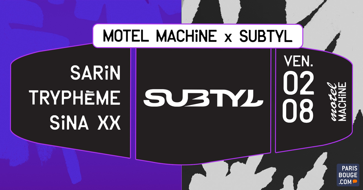 Motel Machine x Subtyl : Sarin, Tryphème, Sina XX - Machine du Moulin ...